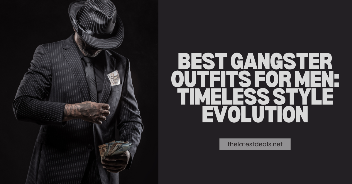 Best Gangster Outfits for Men: Timeless Style Evolution